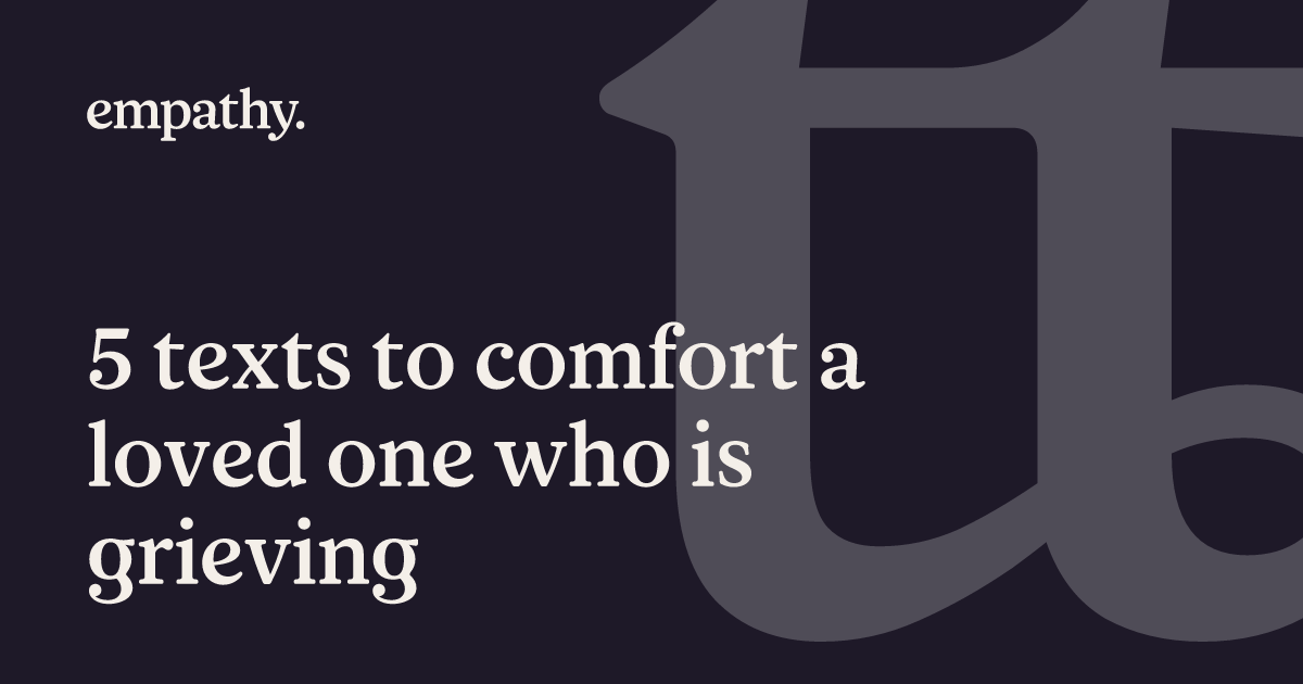 5 texts to comfort a loved one who is grieving | Empathy