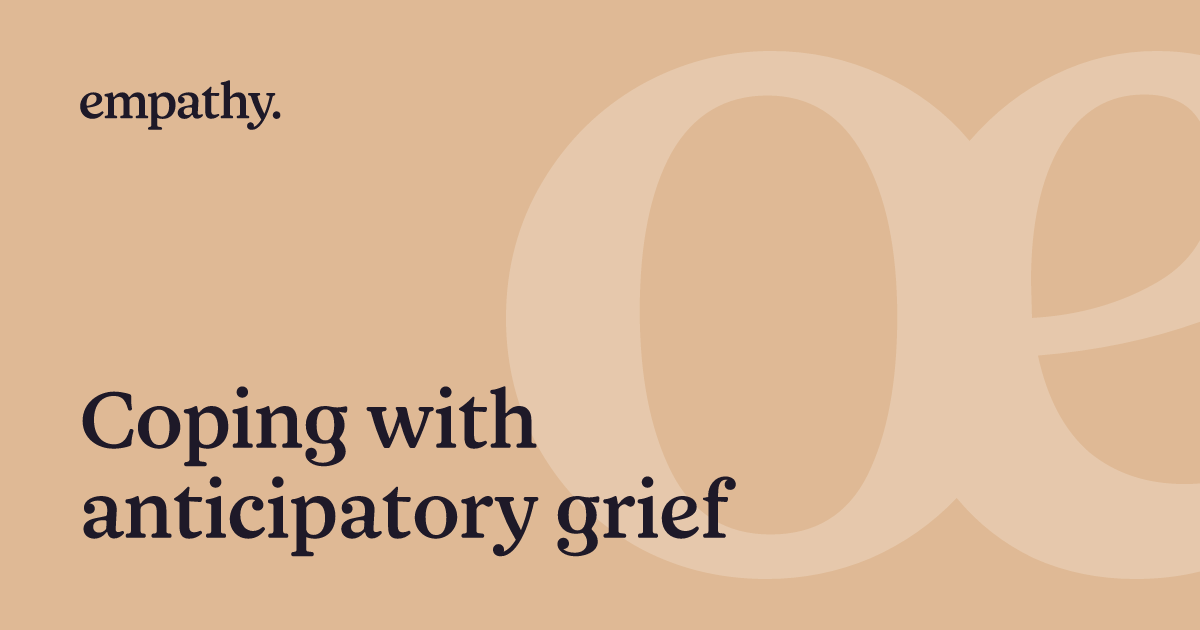 Coping With Anticipatory Grief Empathy