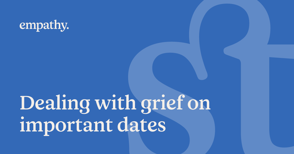 Dealing with grief on important dates | Empathy