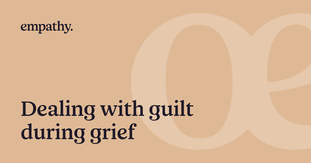 Dealing with guilt during grief | Empathy