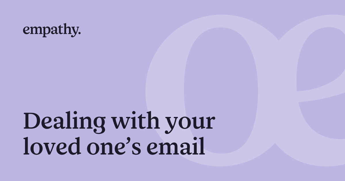 Dealing with your loved one’s email | Empathy