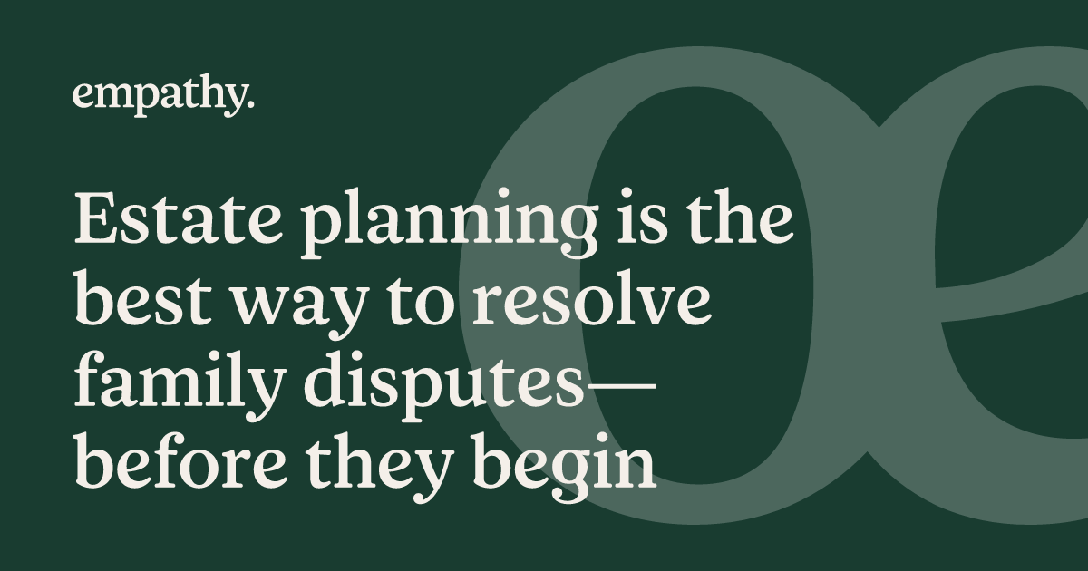 Estate planning is the best way to resolve family disputes—before they ...