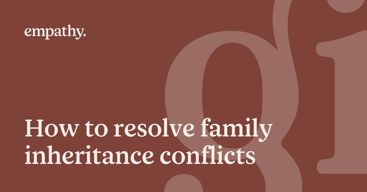 How to resolve family inheritance conflicts | Empathy
