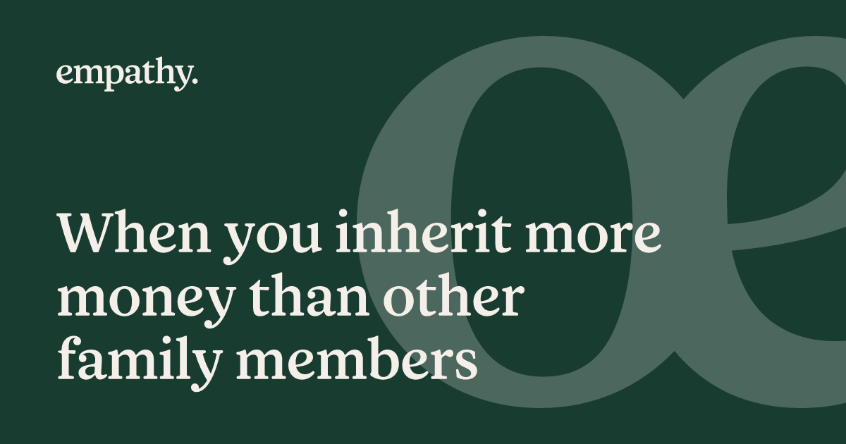 When you inherit more money than other family members | Empathy