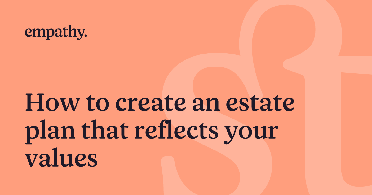 How to create an estate plan that reflects your values | Empathy