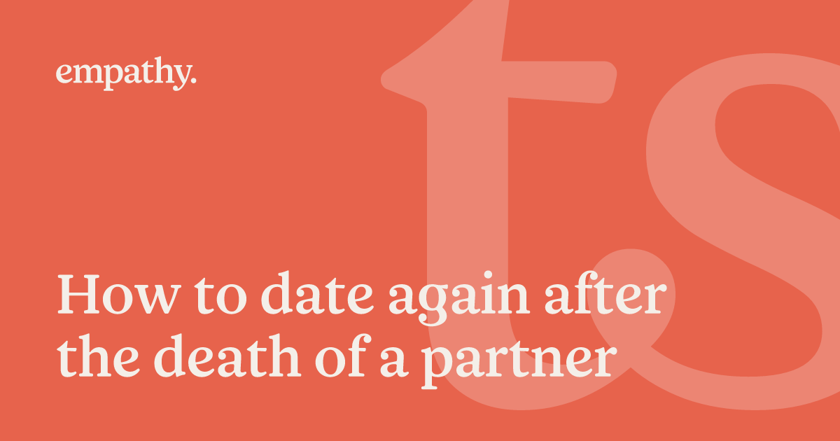 How to date again after the death of a partner | Empathy