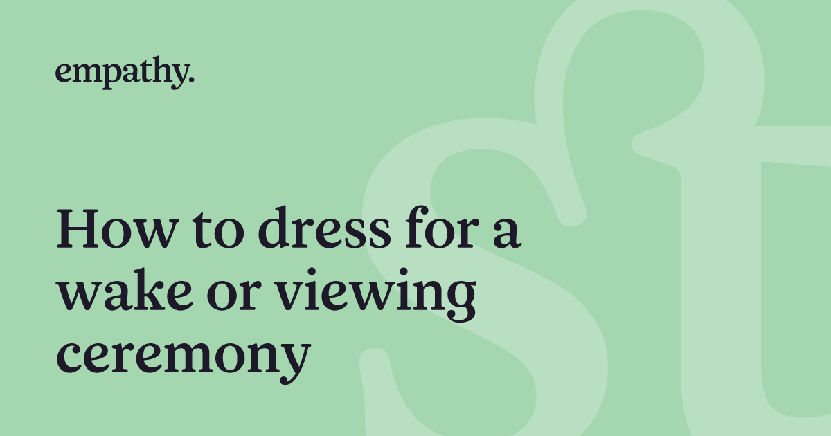 How to dress for a wake or viewing ceremony | Empathy
