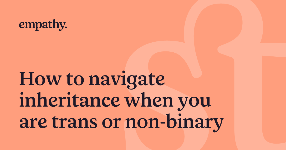 How to navigate inheritance when you are trans or non-binary | Empathy