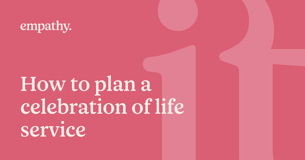How to plan a celebration of life service | Empathy