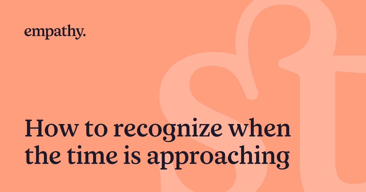 How to recognize when the time is approaching | Empathy