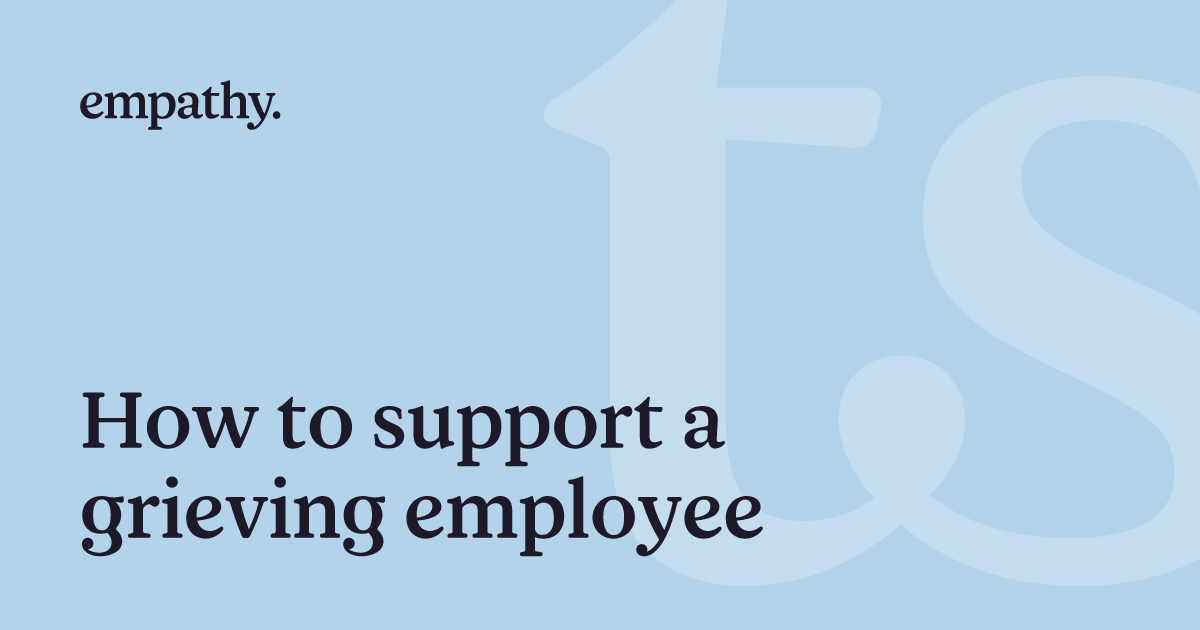 How to support a grieving employee | Empathy