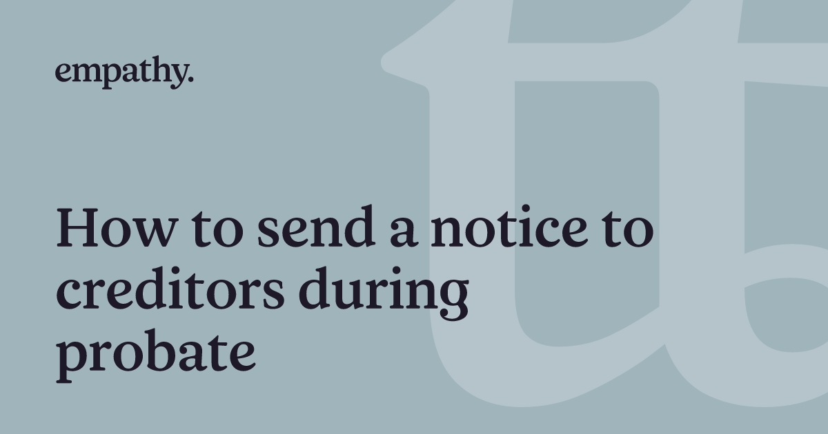 How to send a notice to creditors during probate | Empathy