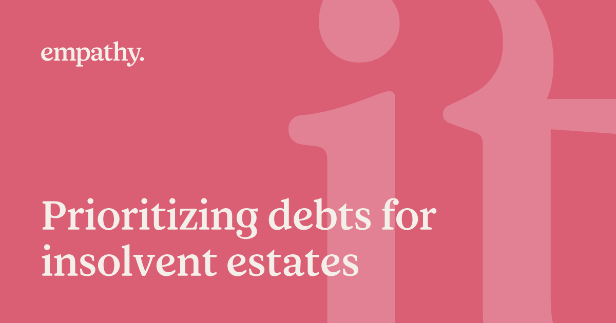 Prioritizing debts for insolvent estates | Empathy