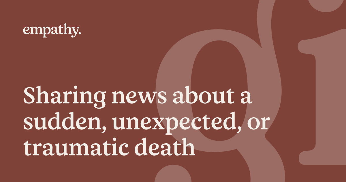 Sharing news about a sudden, unexpected, or traumatic death | Empathy