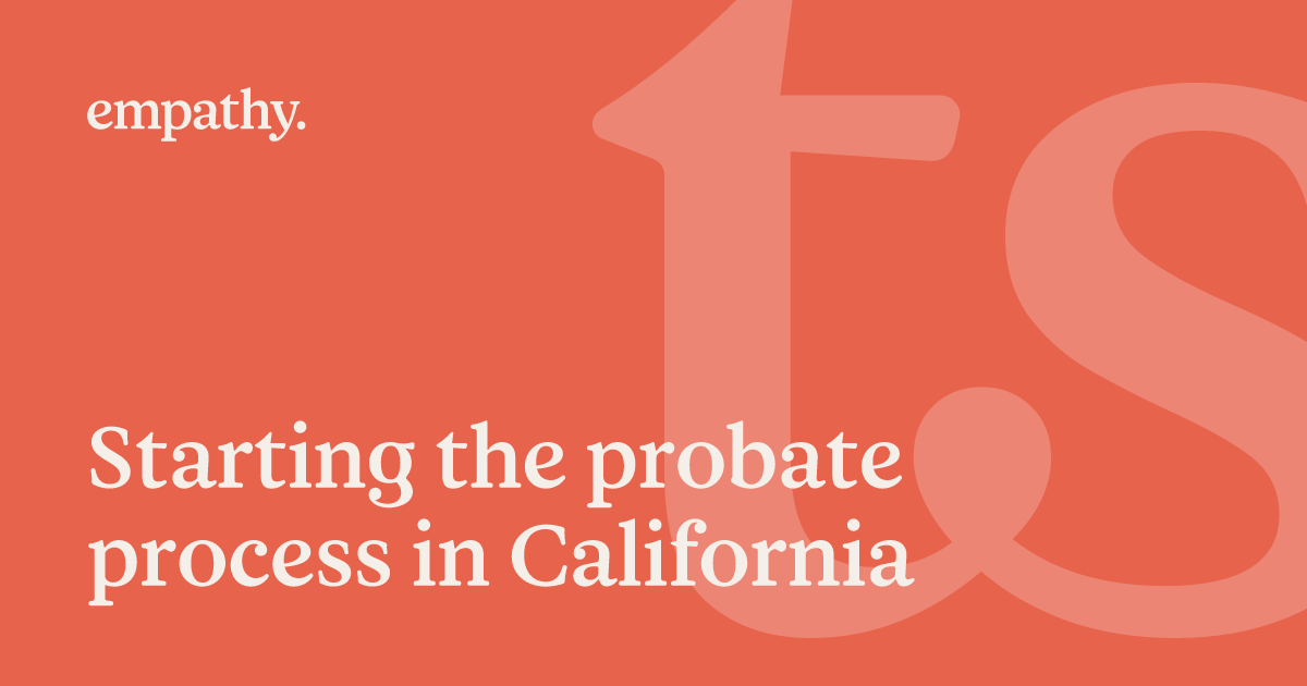 Starting the probate process in California | Empathy