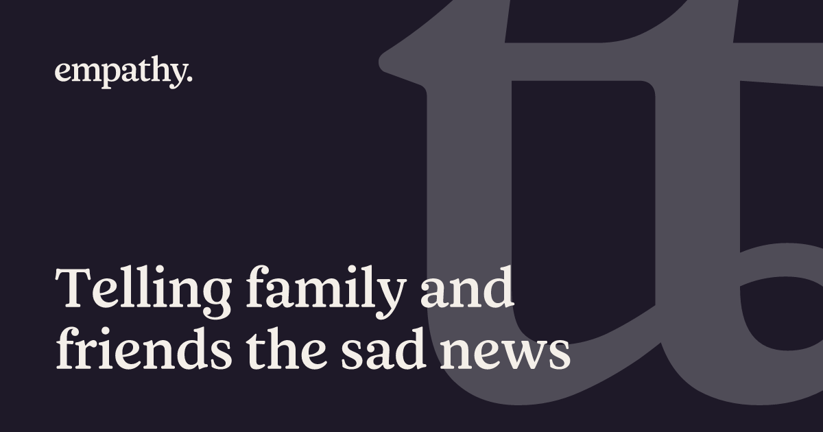 Telling family and friends the sad news | Empathy