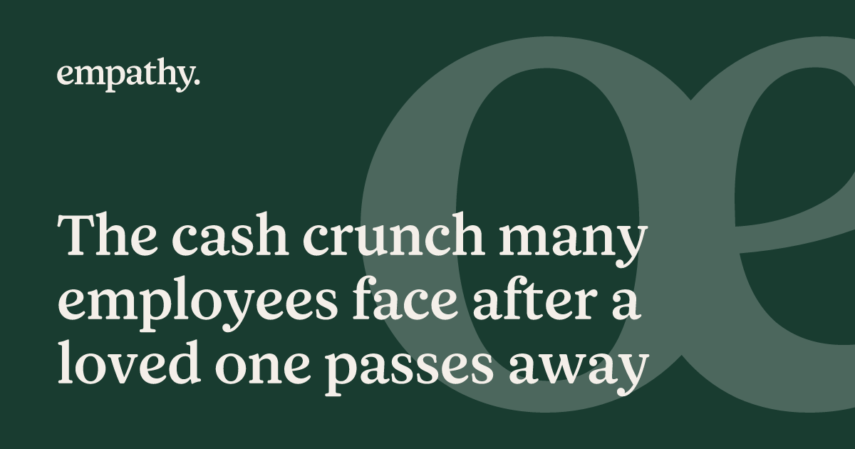 The cash crunch many employees face after a loved one passes away | Empathy