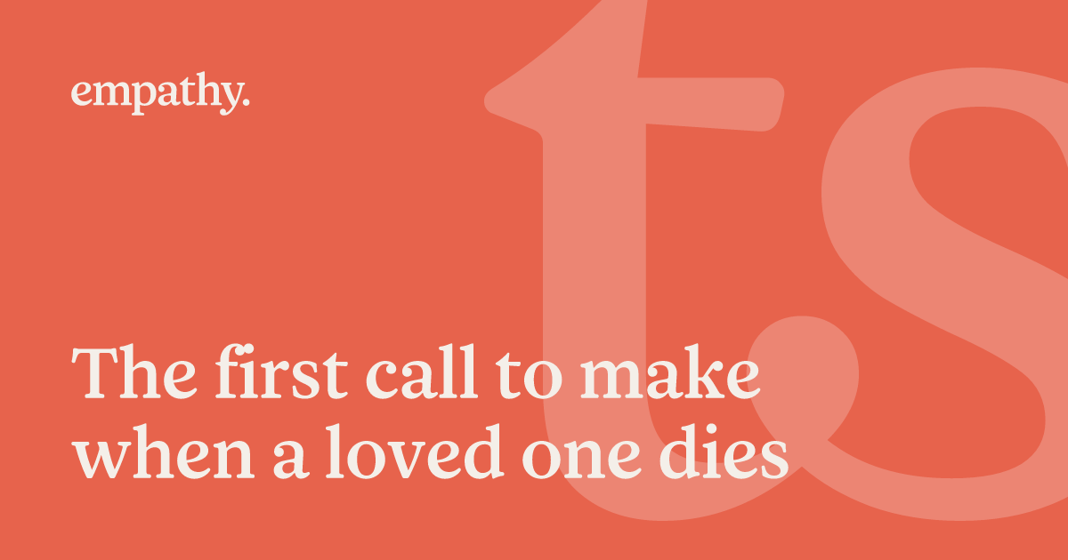 The first call to make when a loved one dies | Empathy