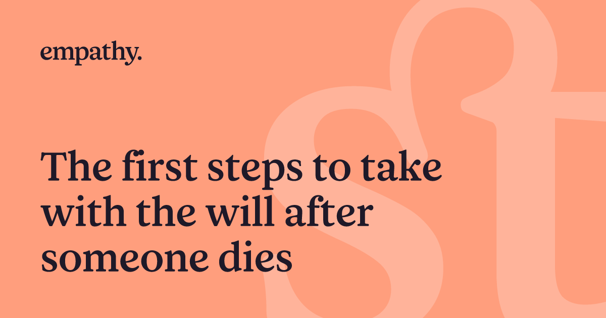 The first steps to take with the will after someone dies | Empathy