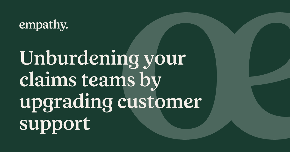 Unburdening your claims teams by upgrading customer support | Empathy