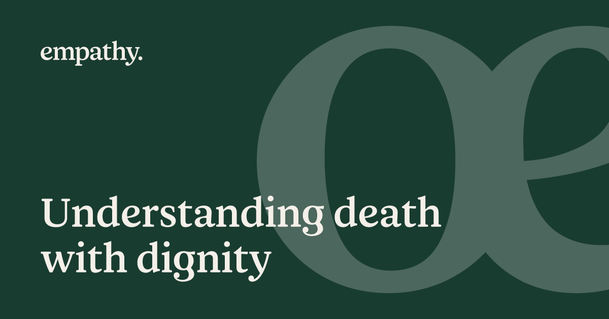 Understanding death with dignity | Empathy