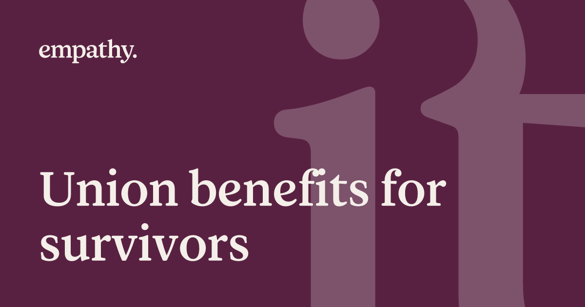 Union benefits for survivors | Empathy