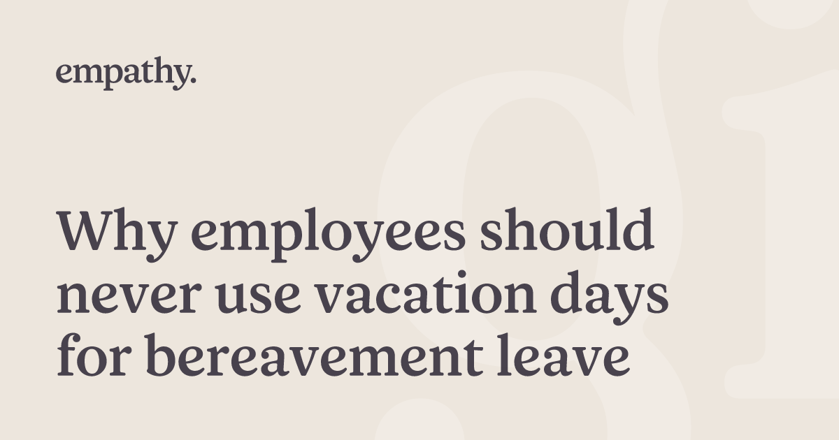 Why employees should never use vacation days for bereavement leave ...