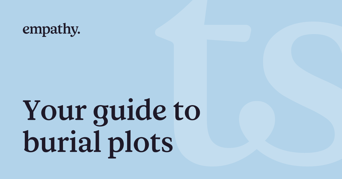 Your guide to burial plots | Empathy